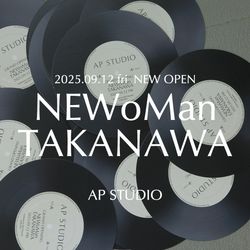 【NEW OPEN】 AP STUDIO NEWoMan TAKANAWA｜AP STUDIO（）｜ブログ｜BAYCREW’S STORE